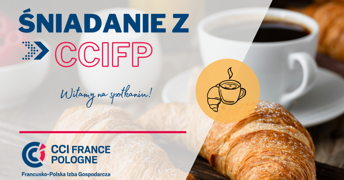 Śniadanie z CCIFP. Spotkanie w jęz. polskim. | CCI France Pologne